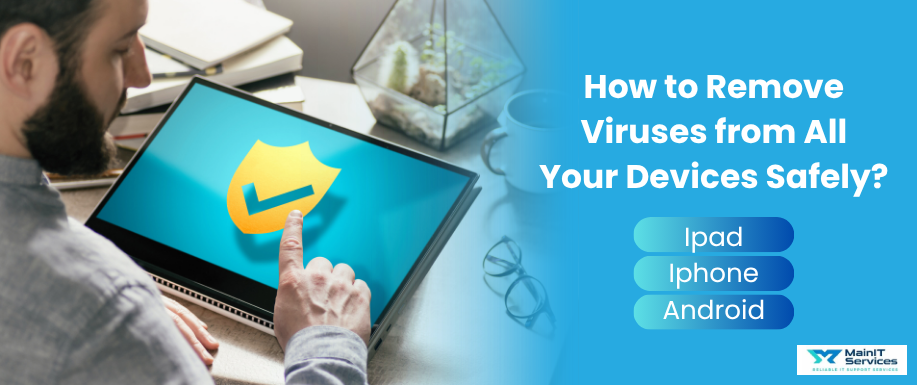 How to Remove Viruses from All Your Devices Safely?